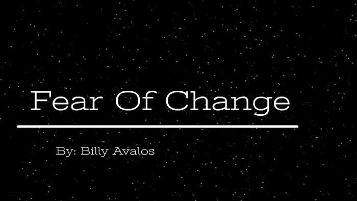 Ted Talk: Fear of Change by Billy Avalos on Prezi