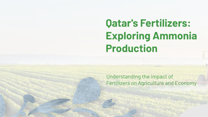 Qatar's Fertilizers: Exploring Ammonia Production by LEA MAA on Prezi