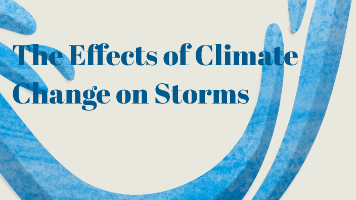 The Effects of Climate Change on Storms by Ellie Howard on Prezi