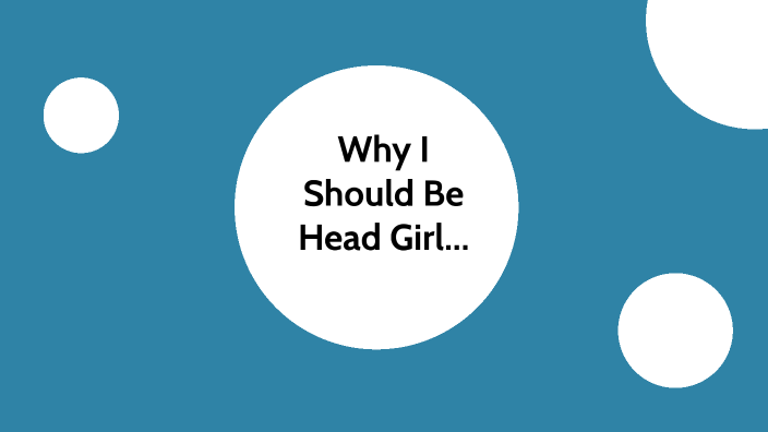 Why I should be head girl. by Maria Huzefa on Prezi
