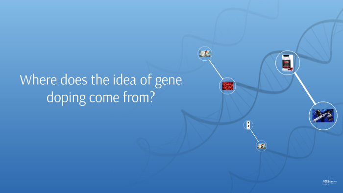 Where does the idea of gene doping come from? by Lea We on Prezi