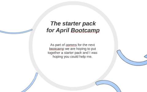 The starter pack for April Bootcamp by on Prezi
