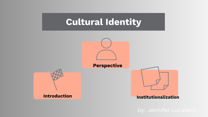 Cultural Identity by Jennifer Lucatero on Prezi