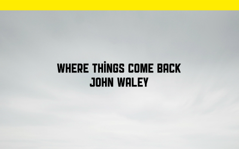 Where Things Come Back by Jennifer Jones on Prezi