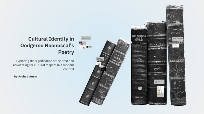 Cultural Identity in Oodgeroo Noonuccal's Poetry by Arshad Ansari on Prezi