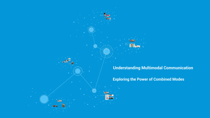 Understanding Multimodal Communication by scarlett moore on Prezi