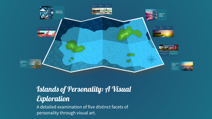 Islands of Personality: A Visual Exploration by Malaya Watchman on Prezi