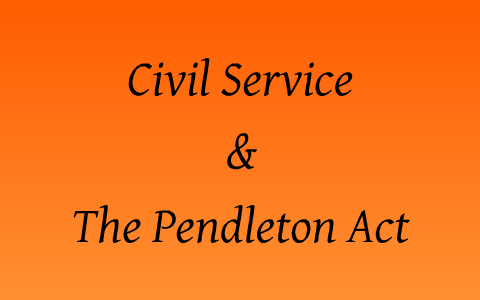 Civil Service and The Pendleton Act by Lucero Vargas on Prezi