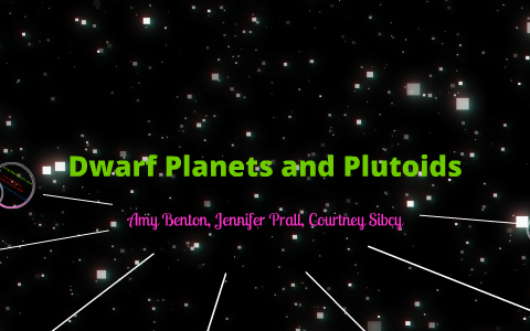 Dwarf Planets and Plutoids by amy benton