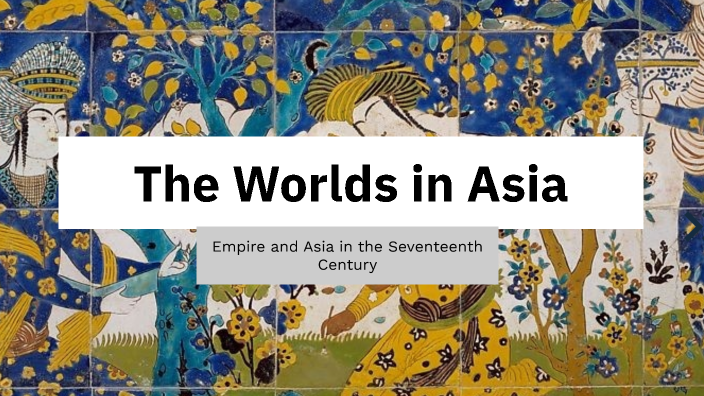 Modern Empires and Asia in the 17th Century by shatam ray on Prezi