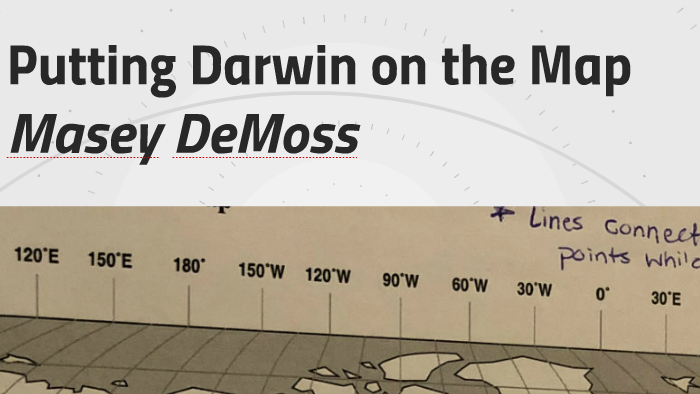 Putting Darwin on the Map by Masey DeMoss on Prezi