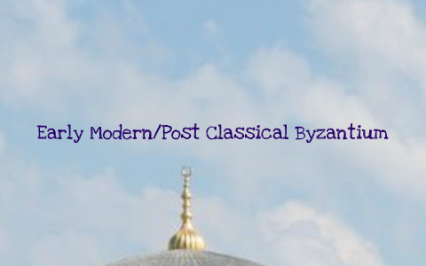 Post Classical/Early Modern Byzantium by Kelly Boucher on Prezi