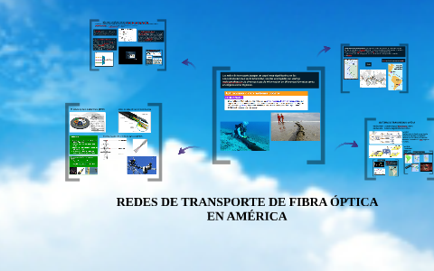 REDES DE TRANSPORTE DE FIBRA ÓPTICA EN AMÉRICA by Alicia Arbelo on Prezi