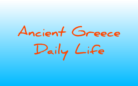 Ancient Greece- Daily Life by Ancient Greece on Prezi