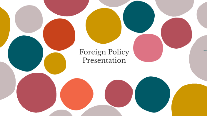Rylee Campbells Foreign Policy Presentation by Rylee Campbell on Prezi