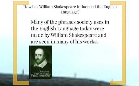 William Shakespeare's Influence on the English Language by Summer Noles ...