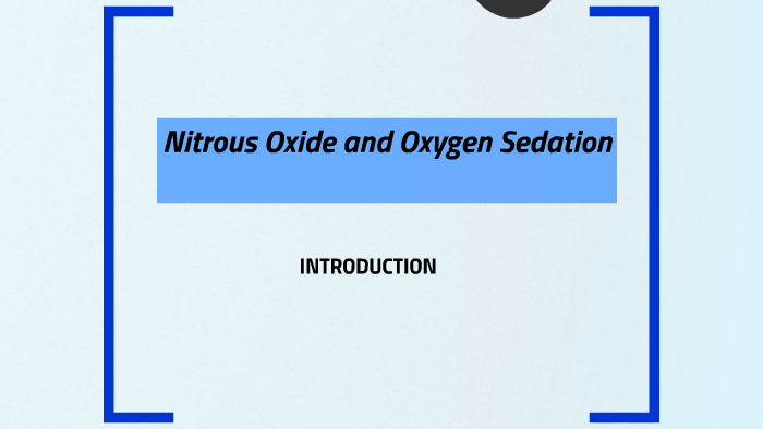 1-Nitrous Oxide and Oxygen Sedation by Brooke Horner on Prezi