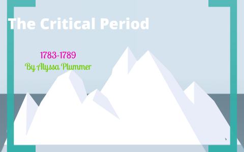 Critical Period 1783-1789 by Alyssa Plummer on Prezi