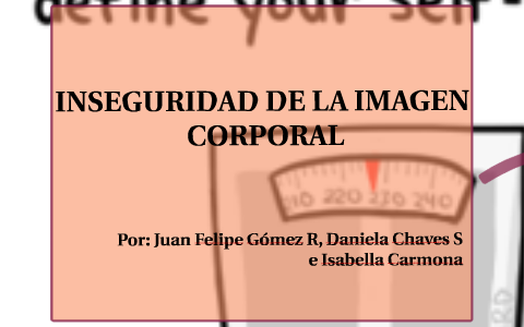 Inseguridad de la imagen corporal by Isabella CM on Prezi
