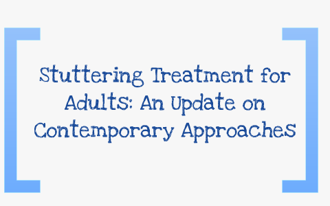 Stuttering Treatment for Adults: An Update on Contemporary Approaches ...