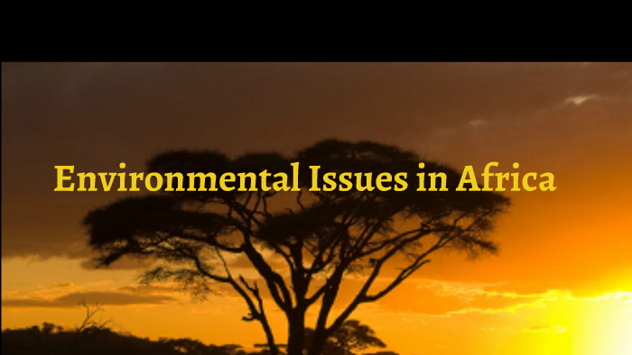 Environmental Issues in Africa by Chris Johnson on Prezi