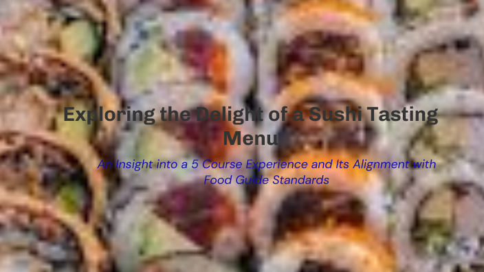 Exploring the Delight of a Sushi Tasting Menu by Jonah Klinck on Prezi