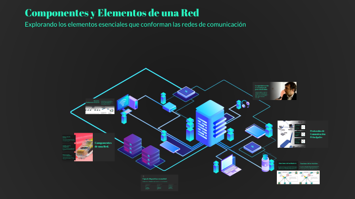 Componentes y Elementos de una Red by PABLO CESAR RIVERA MENDOZA on Prezi