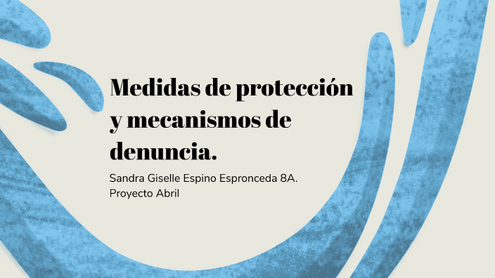 Medidas de protección y mecanismos de denuncia. Sandra Espino 8A. Proyecto Abril by Sandra ...