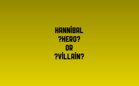 Hannibal Villain or Hero? by Marvin S on Prezi