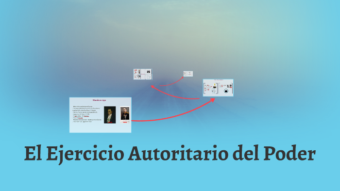 El Ejercicio Autoritario del Poder by belen m on Prezi