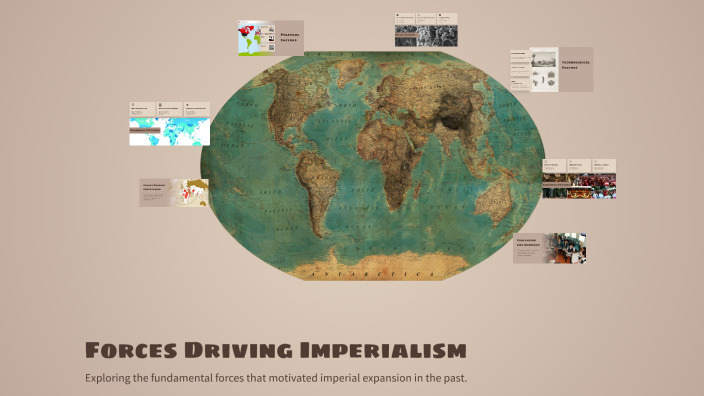 Forces Driving Imperialism by Janaa R on Prezi