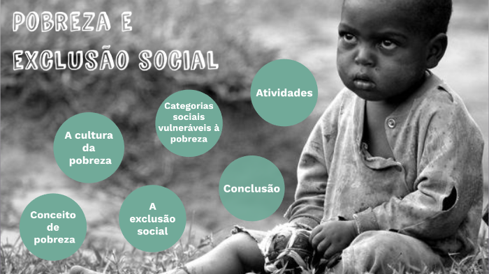 Pobreza e exclusão social by Adriana Brito on Prezi