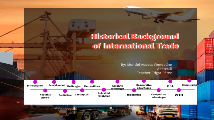 Historical Background of International Trade by Wendi Montiel on Prezi