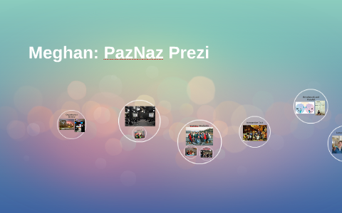 Meghan: PazNaz Overview by Meghan Easley on Prezi