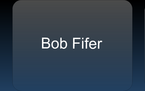 Bob Fifer by Hammad Hassan on Prezi