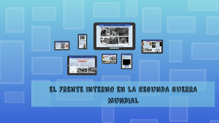 EL FRENTE INTERNO EN LA SEGUNDA GUERRA MUNDIAL by Laura Bravo on Prezi