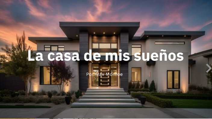 La casa de mis sueños by Max Monroe on Prezi