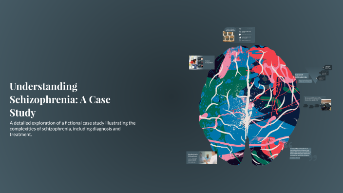 Understanding Schizophrenia: A Case Study by Eli Justice on Prezi