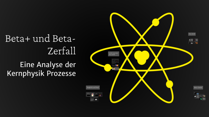 Beta+ und Beta- Zerfall by l g on Prezi