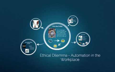 Ethical Dilemma - Automation in the WOrkplace by Michael Sumner on Prezi