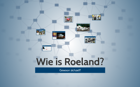 Wie is Roeland? by Roeland Bronkhorst on Prezi