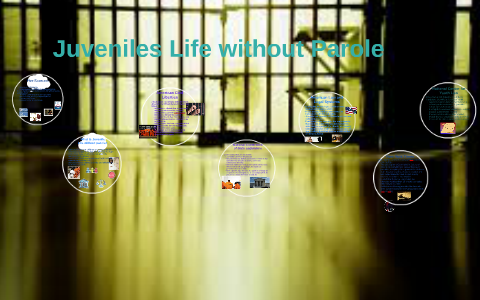 Juveniles Life without Parole by Patricia Ines on Prezi