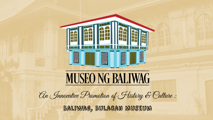 AN INNOVATIVE PROMOTION OF HISTORY AND CULTURE: BALIWAG, BULACAN MUSEUM ...