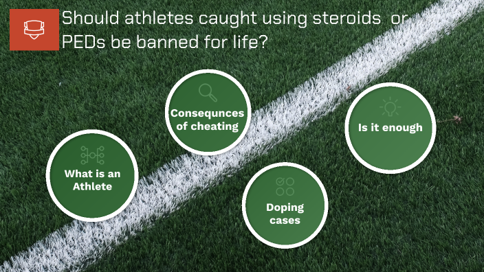 should athletes caught using steroids or PEDs be banned for life? by ...