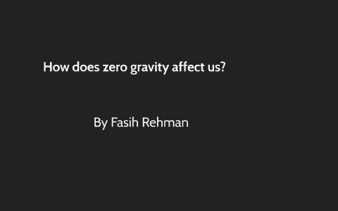 How zero gravity affects the human body by Fasih Rehman on Prezi
