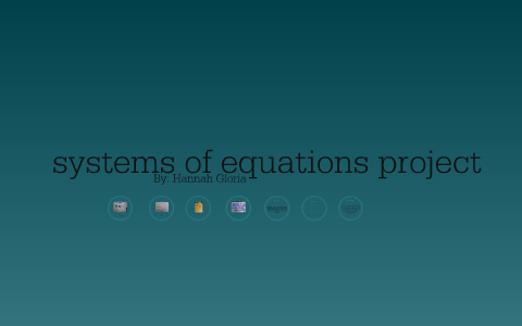 systems of equations project:) by hannah gloria on Prezi