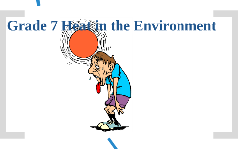Grade 7 - Heat in the environment by Katherine Nix on Prezi