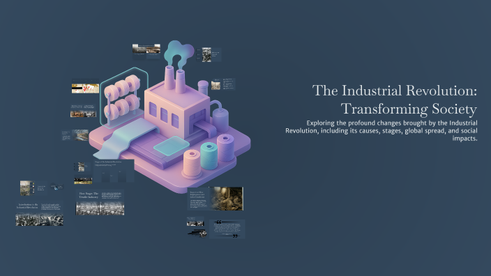 The Industrial Revolution: Transforming Society by Laura Cullen on Prezi