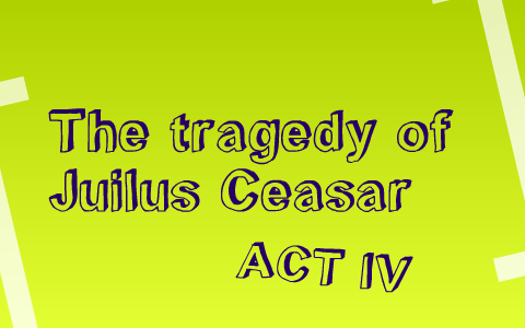Julius Caesar Act IV by thomas moyer on Prezi