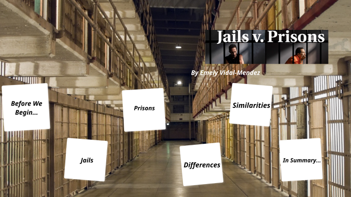 Jails v. Prisons: What is the difference? by Emely Vidal-M. on Prezi